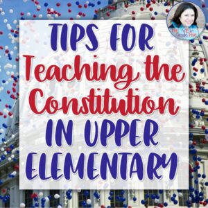 Tips for Teaching the Constitution in Upper Elementary - Thrive in ...