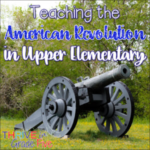 Teaching the American Revolution - Thrive in Grade Five