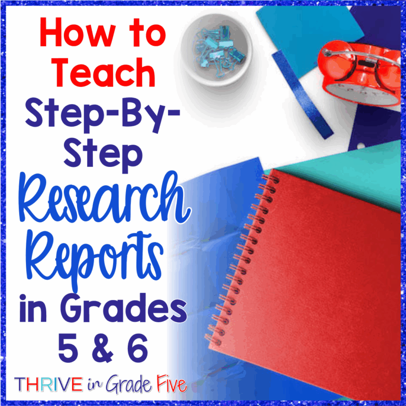 The Step-By-Step Guide to Teaching Research Reports - Thrive in Grade Five