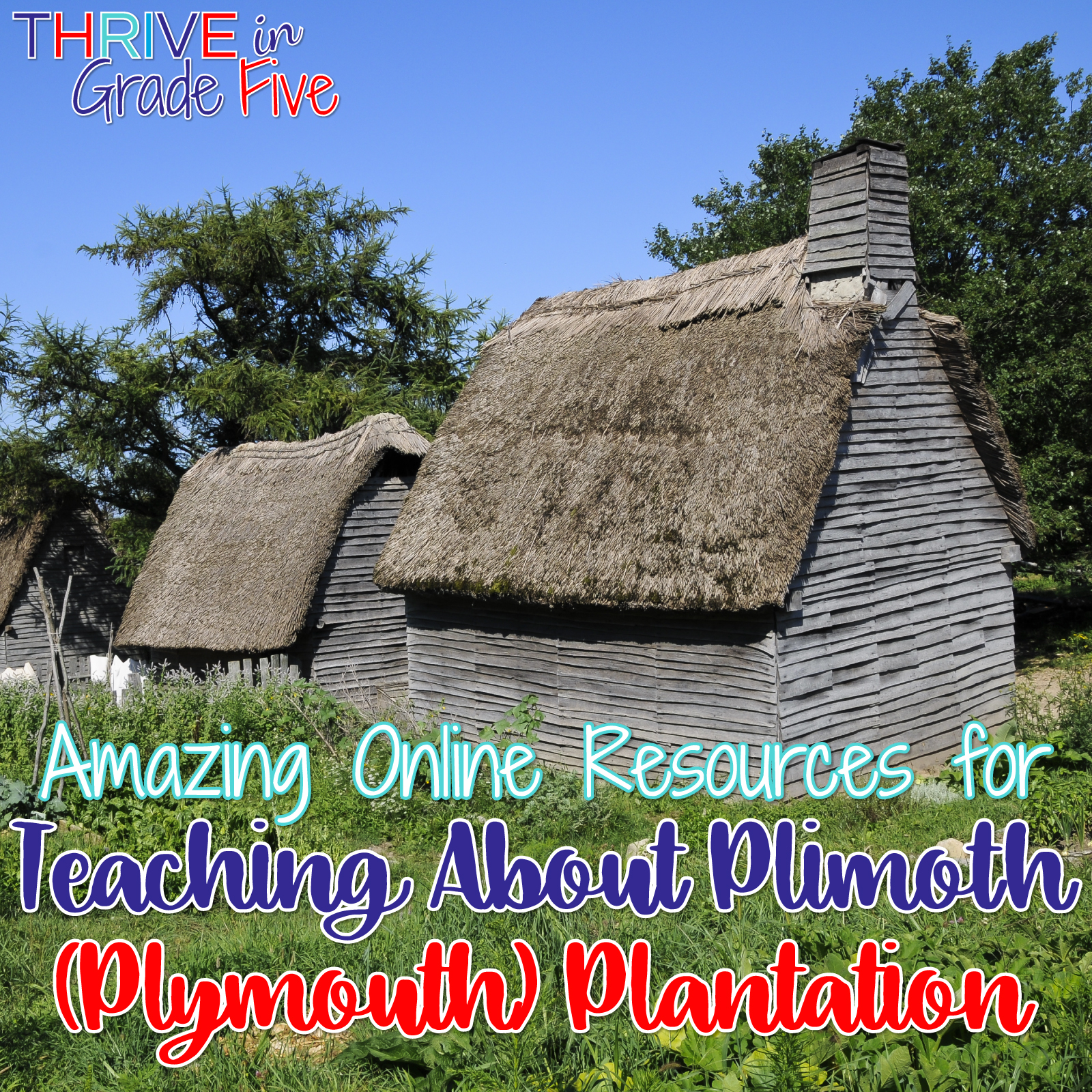 How to Teach About Plimoth (Plymouth) Plantation - Thrive in Grade Five