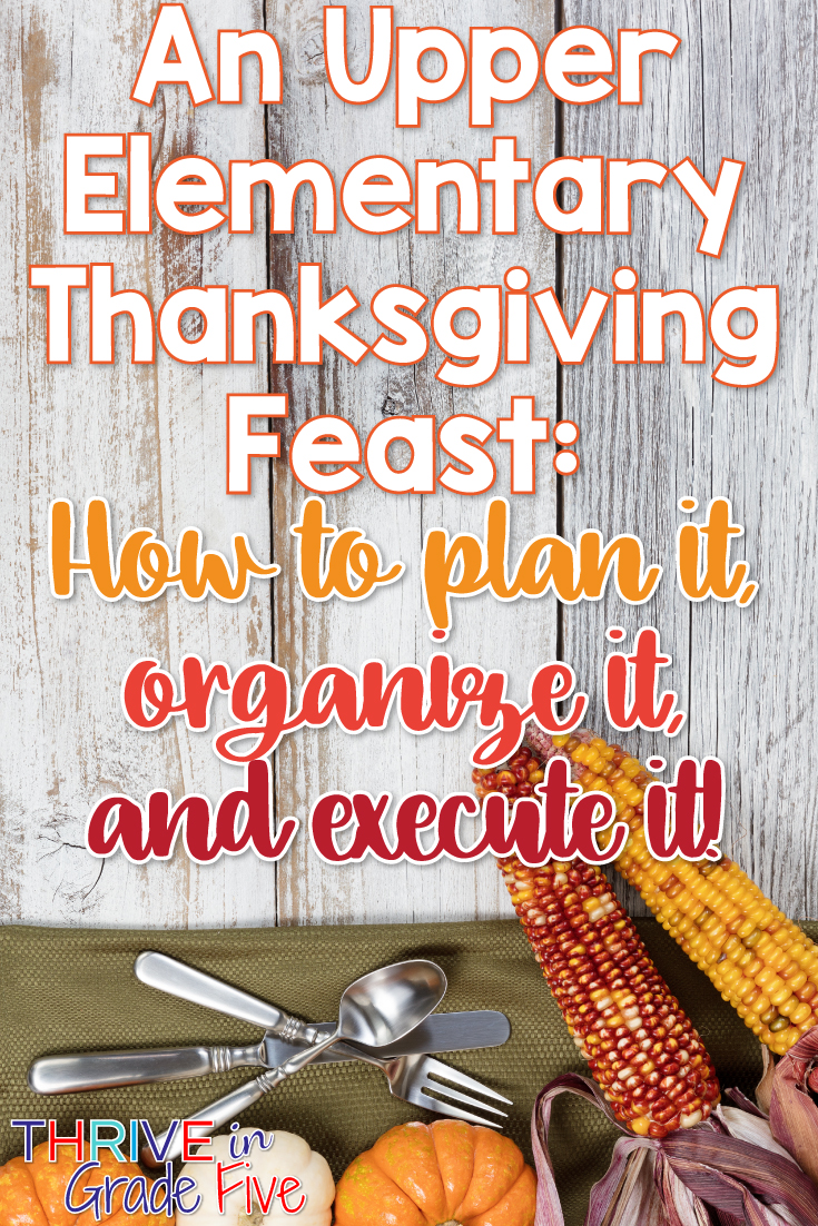 An Upper Elementary Thanksgiving Feast: How to plan it, organize it ...
