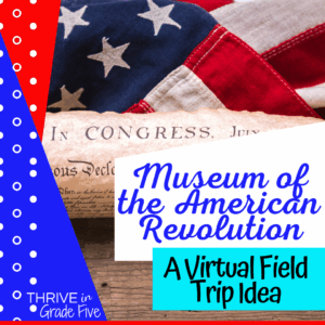 Virtual Field Trip Idea: Museum of the American Revolution - Thrive in ...