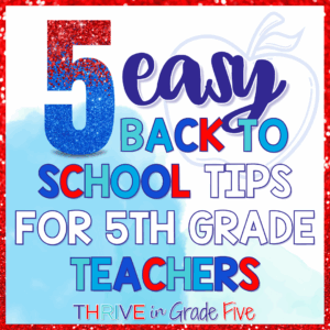 5 Easy Back to School Tips for 5th Grade Teachers - Thrive in Grade Five