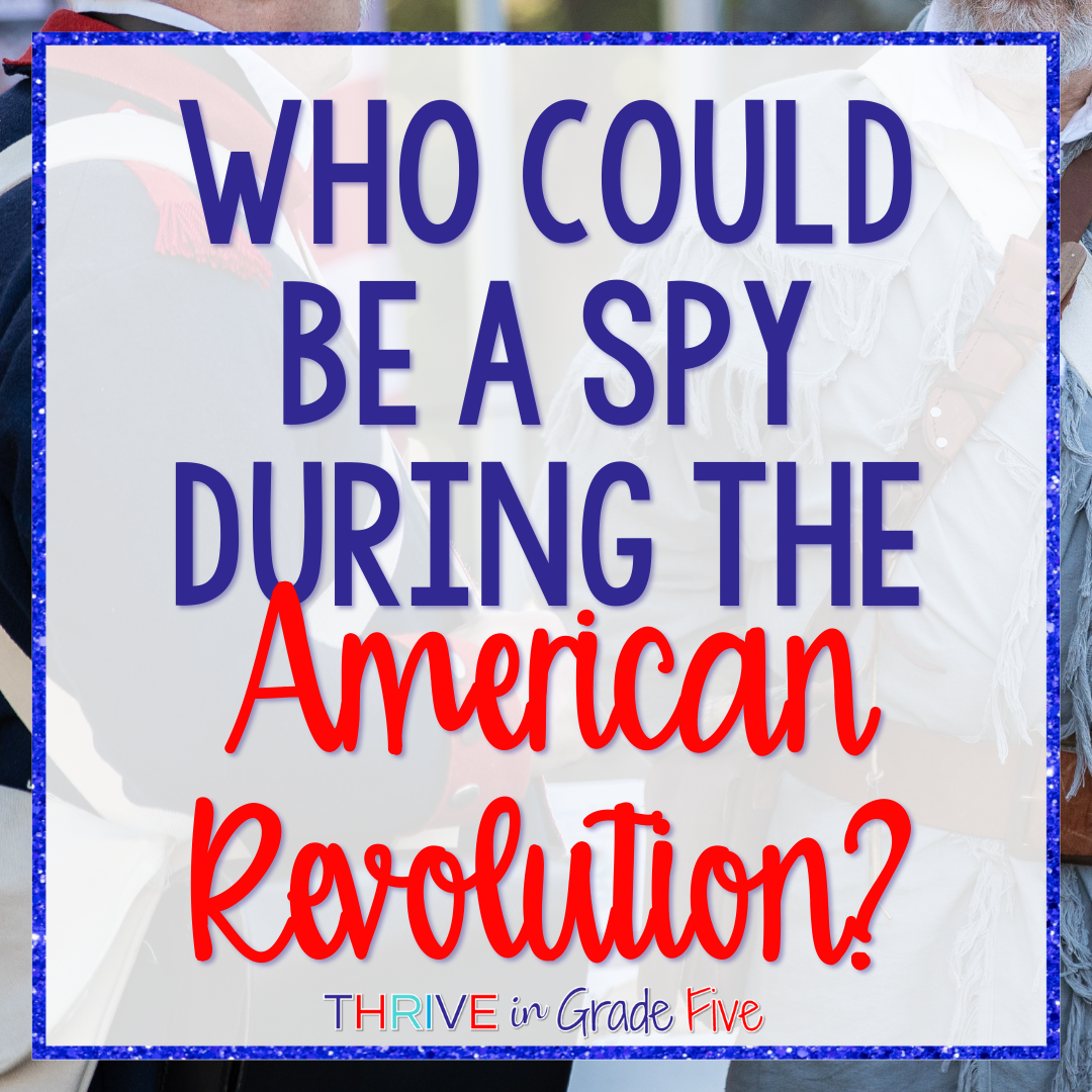 How to Teach American Revolution Spies in 5th Grade - Thrive in Grade Five