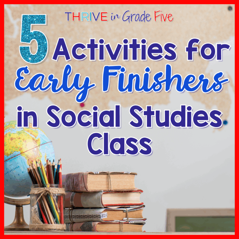 5 Activities for Early Finishers in Social Studies Class - Thrive in ...